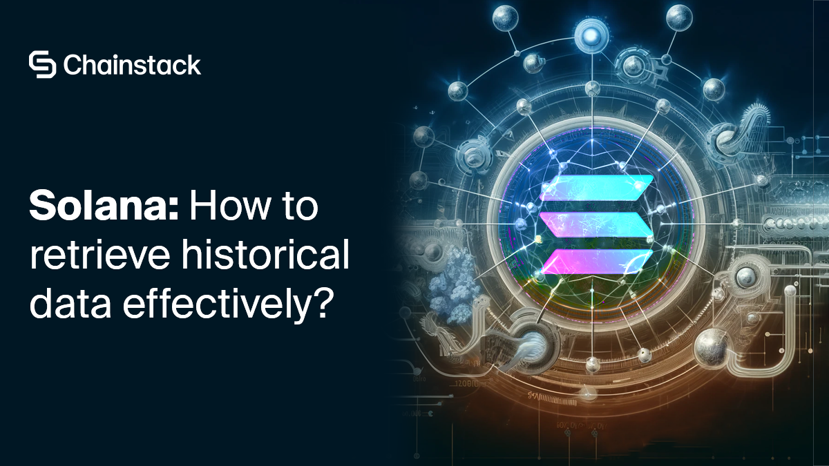 Solana: How to retrieve historical data effectively? | Chainstack Blog